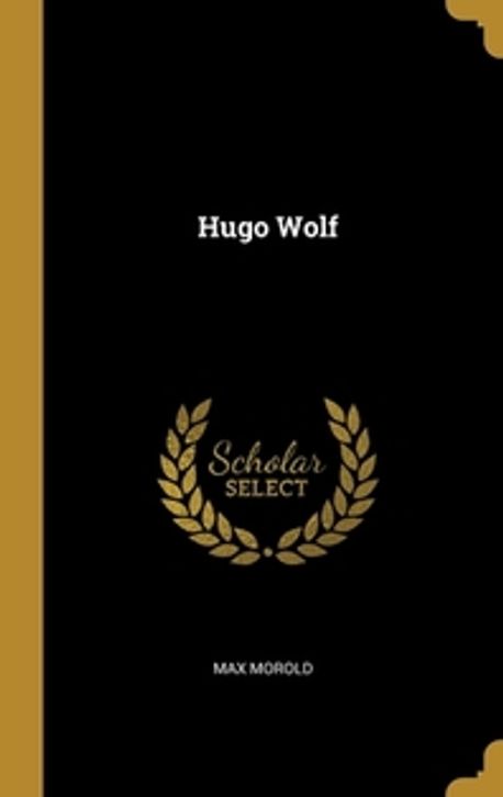 Hugo Wolf | Morold, Max - 교보문고