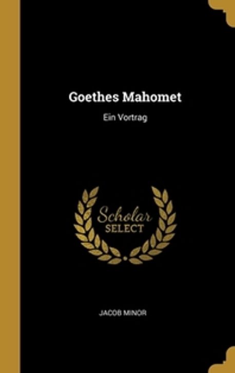 Goethes Mahomet | Minor, Jacob - 교보문고