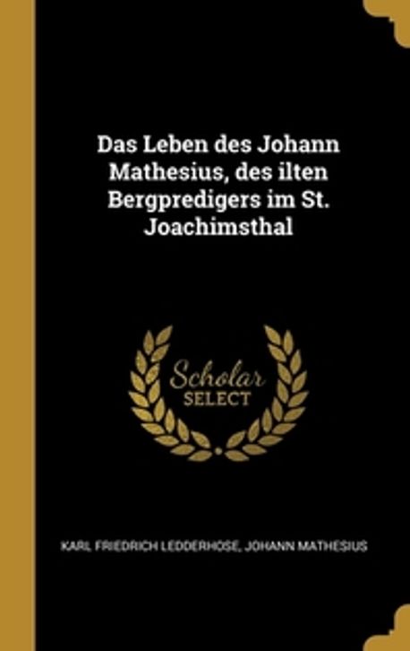 Das Leben des Johann Mathesius, des ilten Bergpredigers im St ...