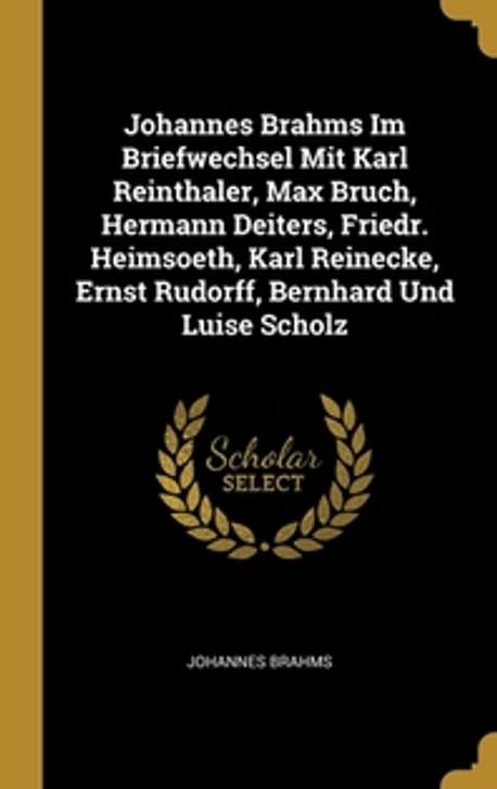 Johannes Brahms Im Briefwechsel Mit Karl Reinthaler, Max Bruch, Hermann ...