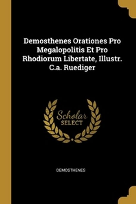 Demosthenes Orationes Pro Megalopolitis Et Pro Rhodiorum Libertate ...