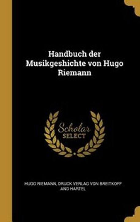 Handbuch der Musikgeshichte von Hugo Riemann | - 교보문고