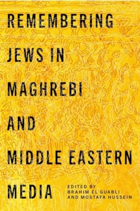 Remembering Jews in Maghrebi and Middle Eastern Media | El Guabli ...
