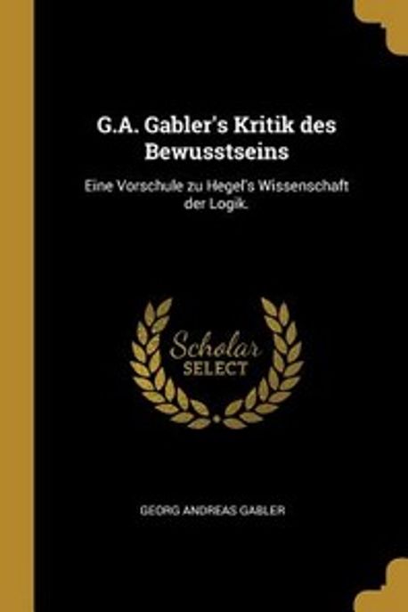 G.A. Gabler's Kritik des Bewusstseins | Gabler, Georg Andreas - 교보문고