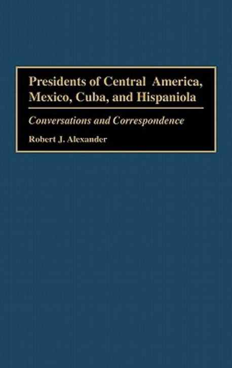 Presidents of Central America, Mexico, Cuba, and Hispaniola | Alexander ...