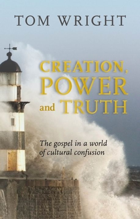 Creation, Power and Truth | Tom Wright - 교보문고