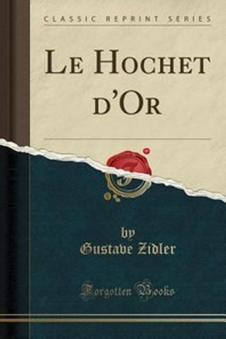 Le Hochet d'Or (Classic Reprint) | Zidler, Gustave - 교보문고