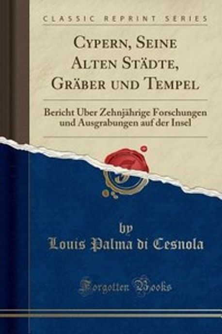 Cypern, Seine Alten Stadte, Graber Und Tempel | Cesnola, Louis Palma Di ...