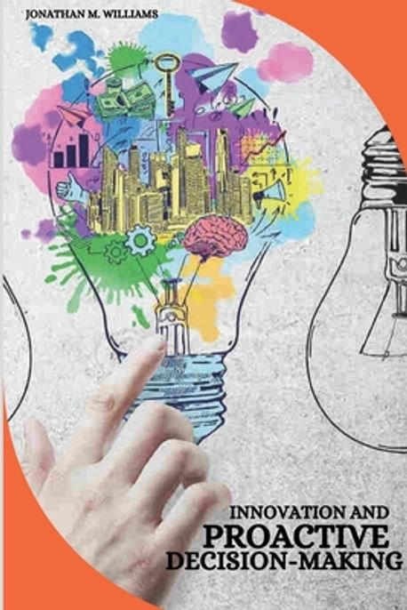 Innovation and Proactive Decision-Making | M. Williams, Jonathan - 교보문고