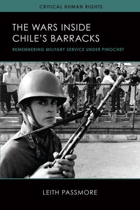 The Wars inside Chile's Barracks | Passmore, Leith - 교보문고