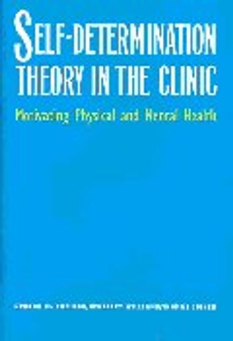 Self-Determination Theory in the Clinic : Motivating Physical and ...