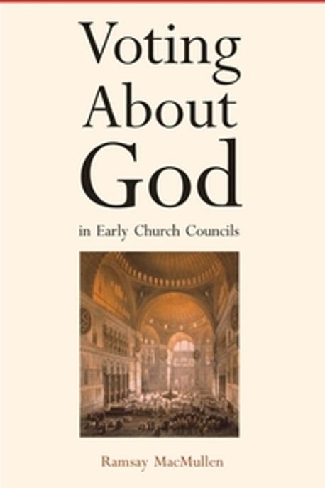 Voting about God in Early Church Councils | MacMullen, Ramsay - 교보문고