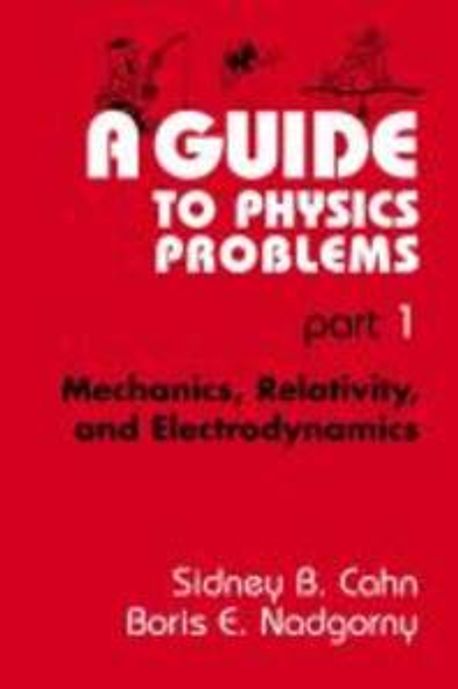 A Guide to Physics Problems | Cahn, Sidney B./ Nadgorny, Boris E. - 교보문고