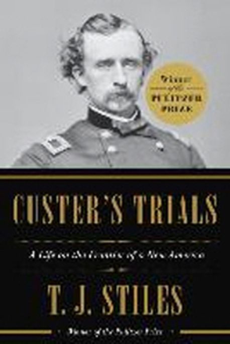 Custer's Trials | Stiles, T. J. - 교보문고