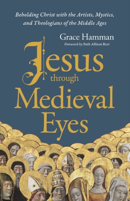 Jesus Through Medieval Eyes | Grace Hamman - 교보문고