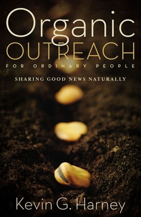Organic Outreach for Ordinary People | Harney, Kevin G. - 교보문고