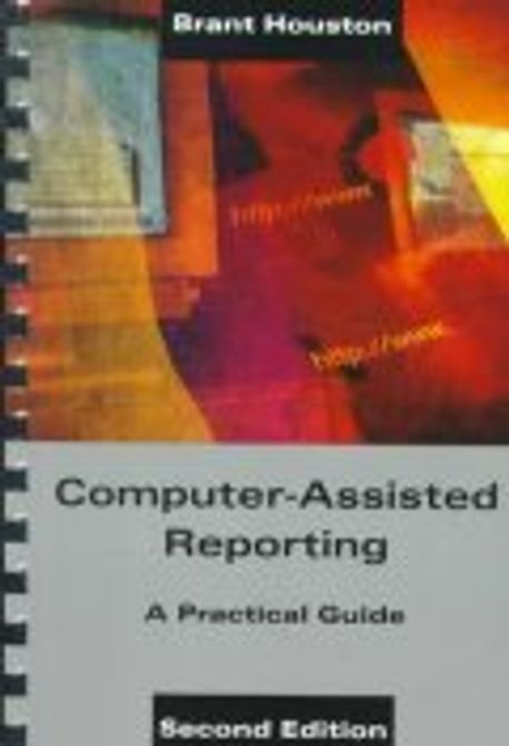 Computer-Assisted Reporting : A Practical Guide | Houston/ Houston ...