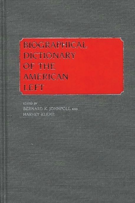 Biographical Dictionary of the American Left | Klehr, Harvey - 교보문고