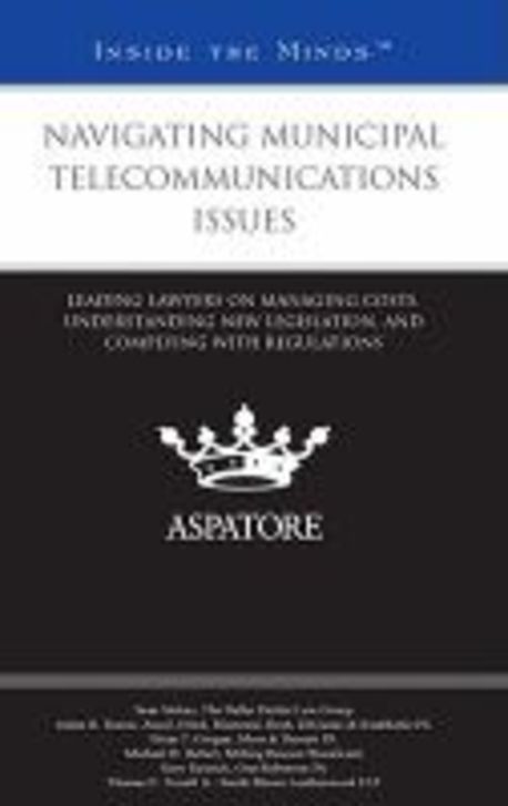 Navigating Municipal Telecommunications Issues: Leading Lawyers on ...