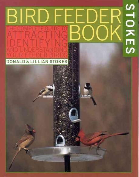 Stokes Birdfeeder Book | Stokes, Donald/ Stokes, Lillian - 교보문고