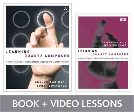 Real-Time Motion Graphics with Quartz Composer : A Hands-on Guide to Learning Quartz Composer ...