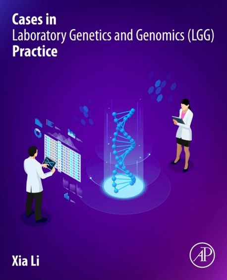 Cases in Laboratory Genetics and Genomics (Lgg) Practice | Li, Xia - 교보문고