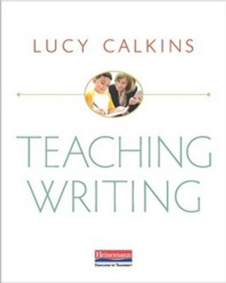 Teaching Writing | Calkins, Lucy - 교보문고