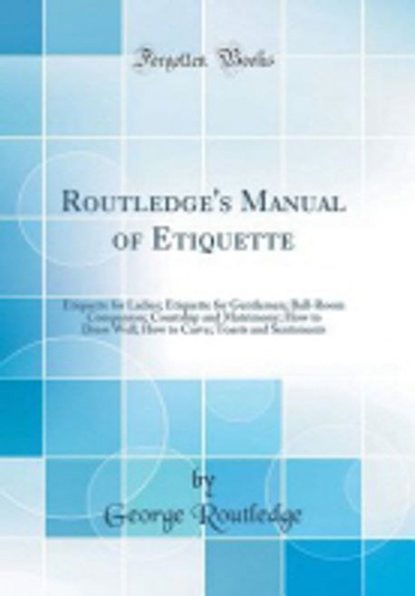 Routledge's Manual of Etiquette | Routledge, George - 교보문고