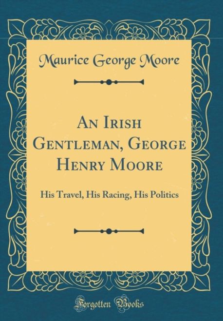 An Irish Gentleman, George Henry Moore | Moore, Maurice George - 교보문고