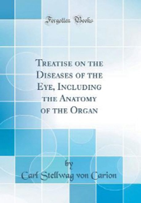 Treatise on the Diseases of the Eye, Including the Anatomy of the Organ ...