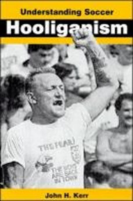 Understanding Soccer Hooliganism | Kerr, J. H./ Kerr, John H. - 교보문고