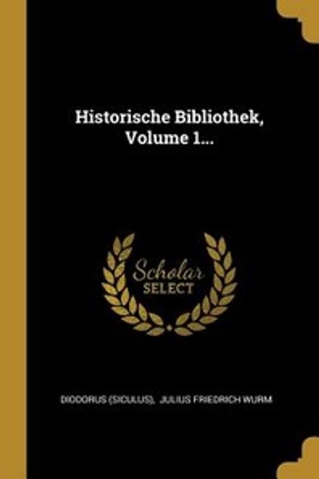 Historische Bibliothek, Volume 1... | (Siculus), Diodorus - 교보문고