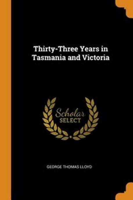 Thirty-Three Years in Tasmania and Victoria | - 교보문고