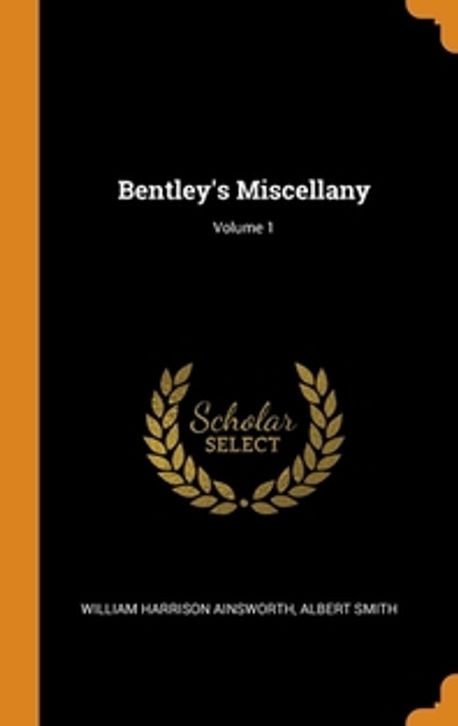 Bentley's Miscellany; Volume 1 | Ainsworth, William Harrison - 교보문고