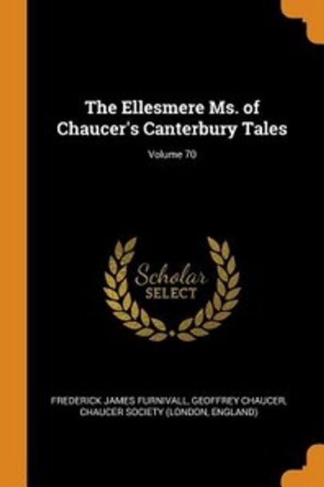 The Ellesmere Ms. of Chaucer's Canterbury Tales; Volume 70 | - 교보문고