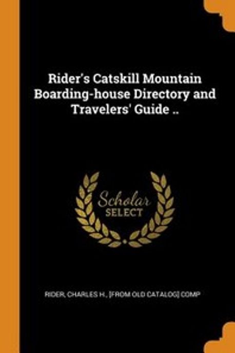 Rider's Catskill Mountain Boarding-house Directory and Travelers' Guide .. | - 교보문고