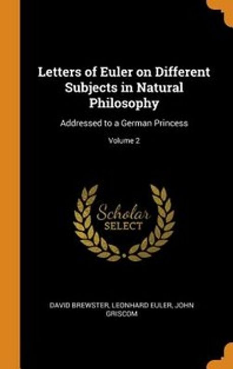 Letters of Euler on Different Subjects in Natural Philosophy | Brewster ...