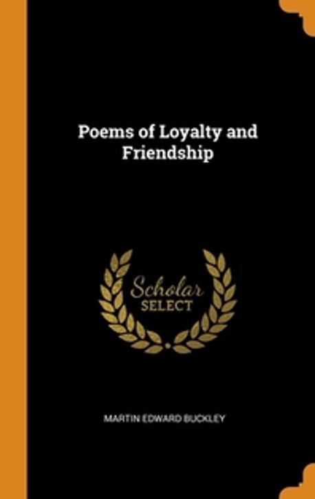 Poems of Loyalty and Friendship | Buckley, Martin Edward - 교보문고
