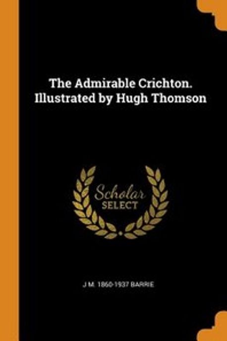 The Admirable Crichton. Illustrated by Hugh Thomson | Barrie, J. M ...