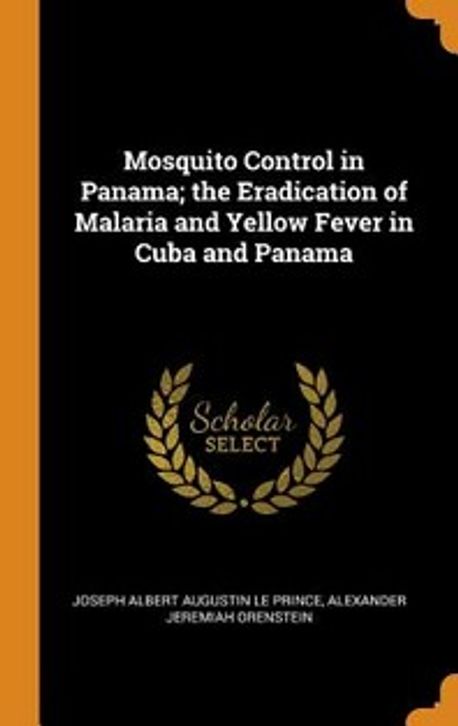 Mosquito Control in Panama; The Eradication of Malaria and Yellow Fever ...