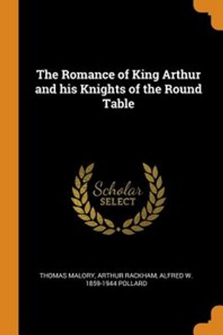 The Romance of King Arthur and his Knights of the Round Table | - 교보문고