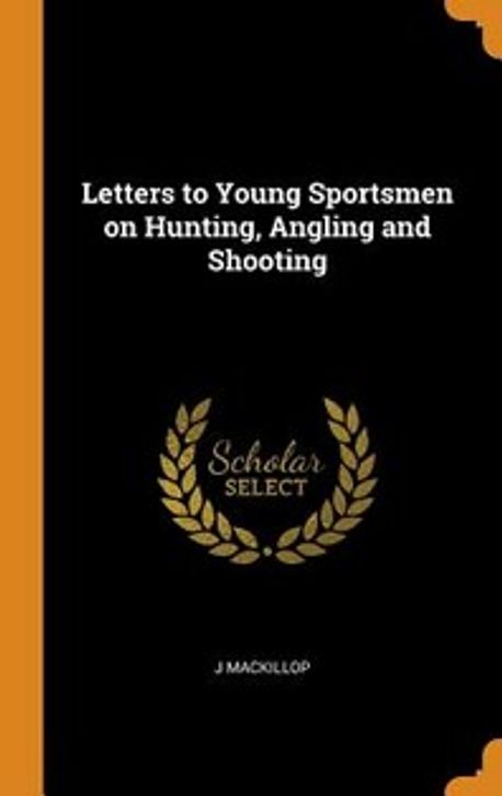Letters to Young Sportsmen on Hunting, Angling and Shooting | - 교보문고