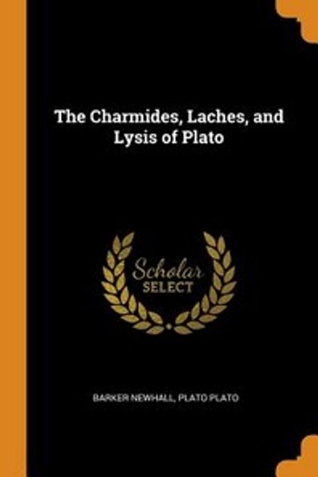 The Charmides, Laches, and Lysis of Plato | - 교보문고