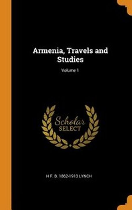 Armenia, Travels and Studies; Volume 1 | - 교보문고