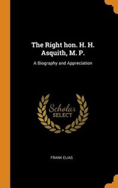 The Right hon. H. H. Asquith, M. P. | - 교보문고