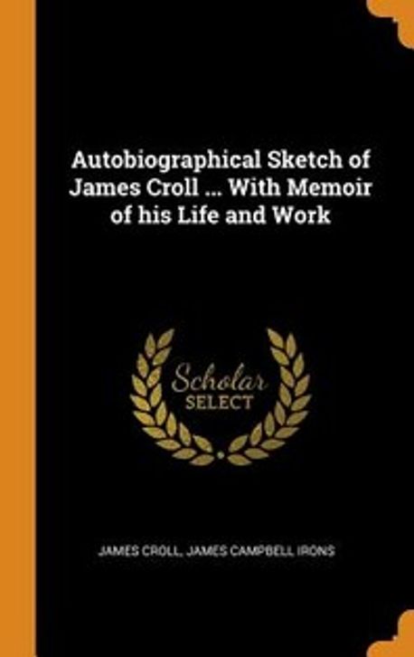 Autobiographical Sketch of James Croll ... With Memoir of his Life and ...