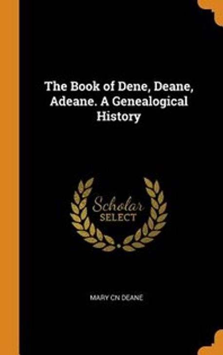 The Book of Dene, Deane, Adeane. A Genealogical History | - 교보문고