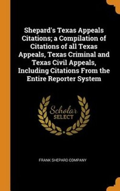 Shepard's Texas Appeals Citations; a Compilation of Citations of all ...