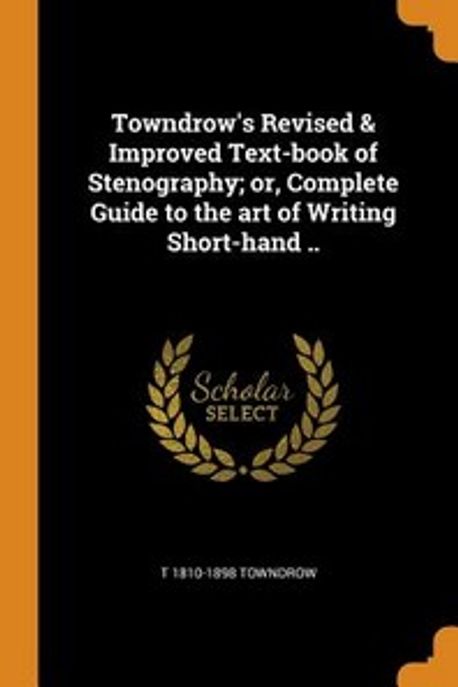 Towndrow's Revised & Improved Text-Book of Stenography; Or, Complete ...