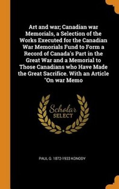 Art and war; Canadian war Memorials, a Selection of the Works Executed ...
